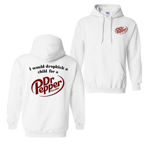 I Would Dropkick A Child For A Dr. Pepppeer Hoodie Sweatshirt T-Shirt ...