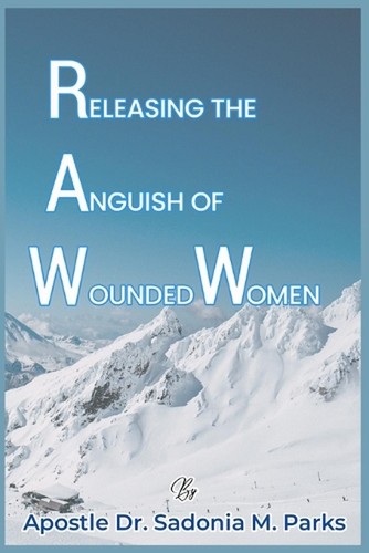 RAW Releasing the Anguish of Wounded Women by Dr Apostle Sadonia M ...