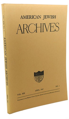 AMERICAN JEWISH ARCHIVES, VOL. XIX, APRIL,1967, NO. 1 1st Edition 1st ...