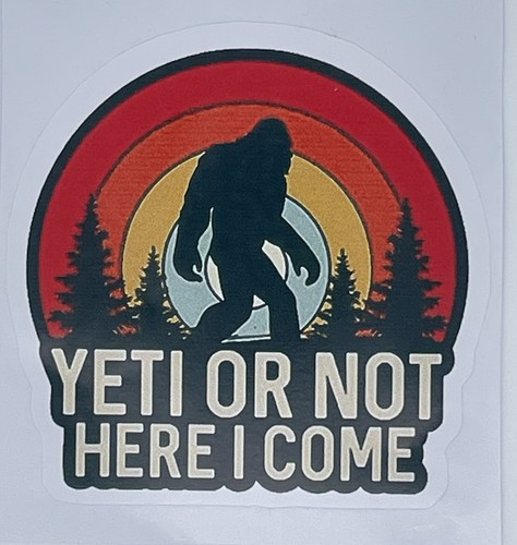 Sticker Decal Yeti or Not Here I Come 3” | eBay