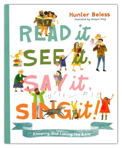 Read It, See It, Say It, Sing It: Knowing and Loving the Bible - Hunter ...
