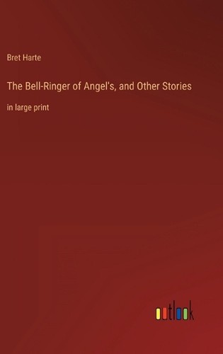 The Bell-Ringer of Angel's, and Other Stories: in large print by Bret ...
