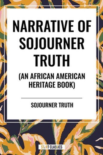 Narrative of Sojourner Truth (an African American Heritage Book) by ...