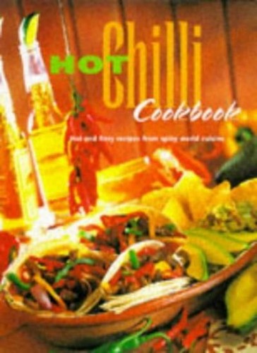 Hot Chilli Cookbook: Hot and Fiery Recipes from Spicy World Cuisine (A ...