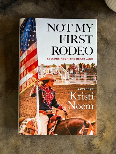 NOT MY FIRST RODEO: Lessons from the Heartland Book SIGNED Kristi Noem ...