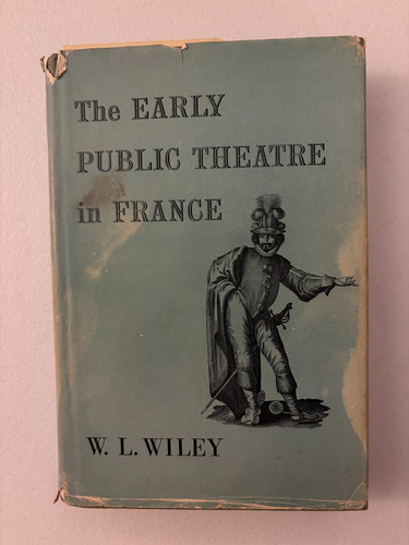 The Early Public Theatre in France by W.L. Wiley, HCDJ, 1st Edition ...
