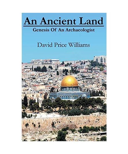 An Ancient Land: Genesis of an archaeologist, David Price Williams ...