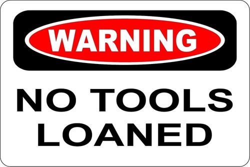 *Aluminum* Warning No Tools Loaned Shop Man Cave 8"x12" Metal Novelty ...