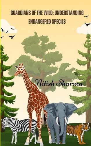 Guardians of the Wild: Understanding Endangered Species: Endangered ...