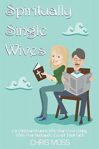 Spiritually Single Wives: For Christian Wives Who Share Everything With ...
