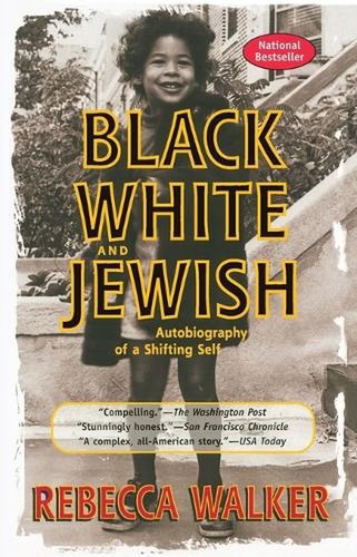 Black White and Jewish: Autobiography of a Shifting Self by Rebecca ...