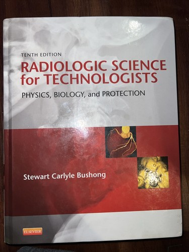 Radiologic Science for Technologists: Physics, Biology, and Protection ...