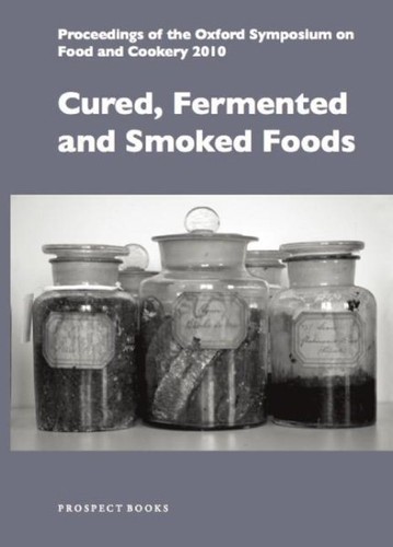 Cured, Fermented and Smoked Foods : Proceedings of the Oxford Symposium ...
