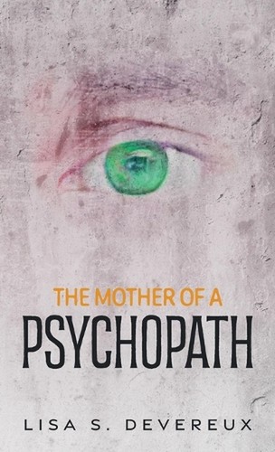 The Mother of a Psychopath by Lisa S. Devereux Hardcover Book | eBay