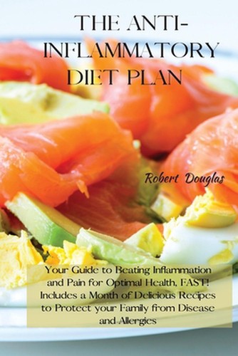 The Anti-Inflammatory Diet Plan: Your Guide to Beating Inflammation and ...