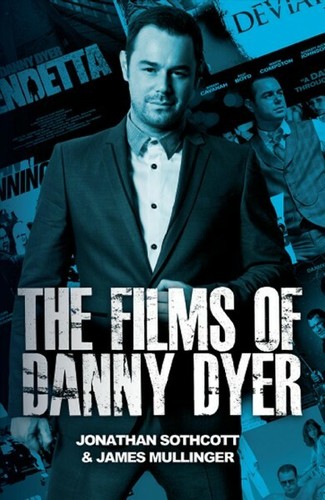 Films of Danny Dyer, Paperback by Sothcott, Jonathan; Mullinger, James ...