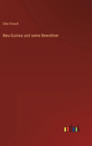 Neu-Guinea und seine Bewohner by Otto Finsch Hardcover Book | eBay