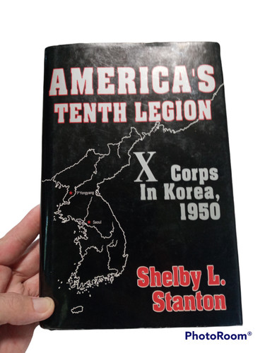 Book: America's Tenth Legion X Corps in Korea, 1950 by Shelby L. Stan ...