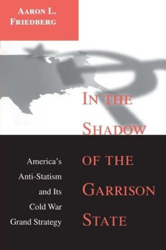 In The Shadow Of The Garrison State: America's Anti-Statism And Its ...