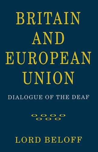 Britain and European Union: Dialogue of the Deaf by Lord Beloff ...
