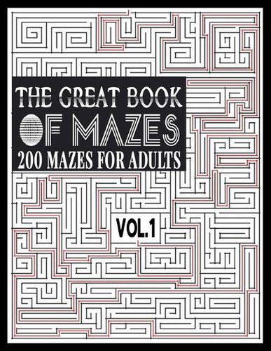 The Great Book of Mazes: 200 Mazes for Adults vol.1: Great way for ...