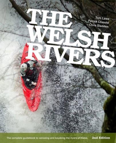 The Welsh Rivers: The Complete Guidebook to Canoeing and Kayaking the ...