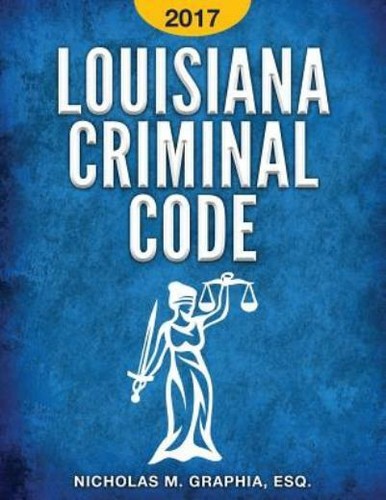 Louisiana Criminal Code 2017: Title 14 Of The Louisiana Revised ...