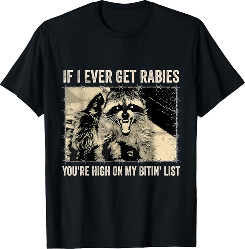 If I Ever Get Rabies You're High On My Biting List T-Shirt unisex T ...