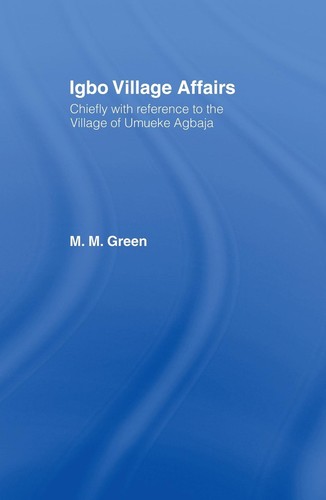 Igbo Village Affairs: Chiefly with Reference to the Village of Umbueke ...