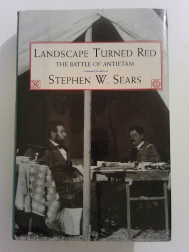 Landscape Turned Red : The Battle of Antietam by Stephen Sears (1983 ...