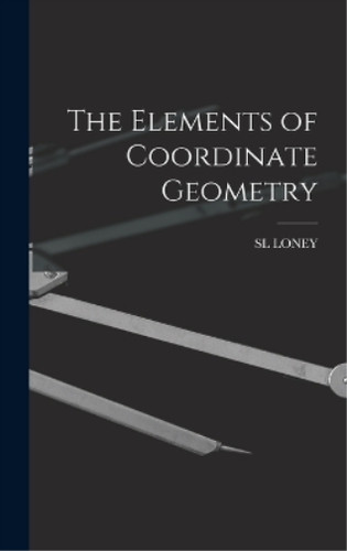 The Elements of Coordinate Geometry by Sl Loney (2022, Hardcover) for ...
