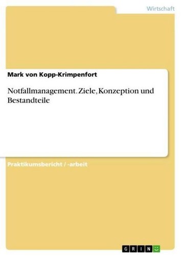 Notfallmanagement. Ziele, Konzeption und Bestandteile Mark von Kopp ...