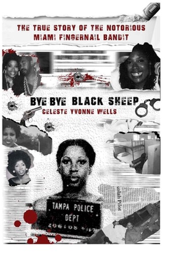 Bye Bye Black Sheep: The True Story of the Notorious Miami Fingernail ...