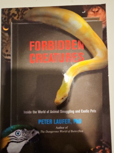 Forbidden Creatures : Inside the World of Animal Smuggling and Ex ...