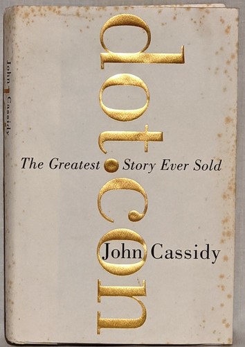Dot.Con: The Greatest Story Ever Sold by Cassidy, John 9780060008802| eBay