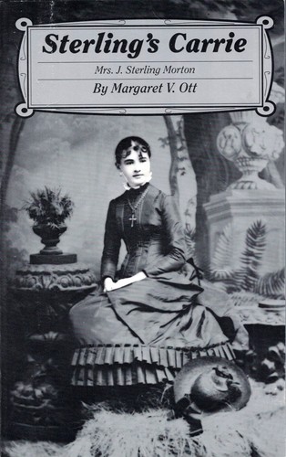 Sterling's Carrie; Mrs. J. Sterling Morton 1833-1881 By Margaret V. Ott ...