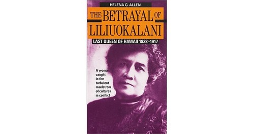 The Betrayal of Liliukalani Last Queen of Hawaii 1838-1917 Helena G ...