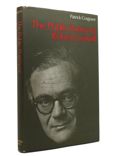 Patrick Cosgrave THE PUBLIC POETRY OF ROBERT LOWELL 1st Edition 1st ...
