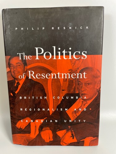 The Politics of Resentment: British Columbia Regionalism and Canadian ...