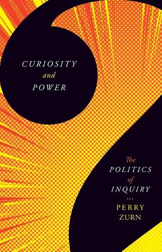 Curiosity and Power: The Politics of Inquiry by Perry Zurn (English ...