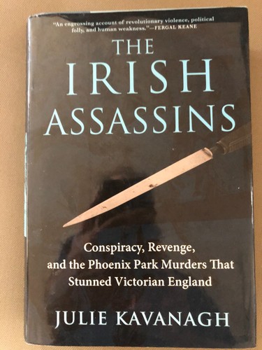 The Irish Assassins: Conspiracy, Revenge and the Phoenix Park Murders ...