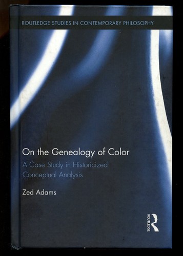 Zed Adams / On the Genealogy of Color Case Study in Historicized ...