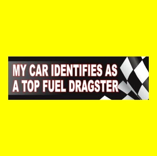 Funny "MY CAR IDENTIFIES AS A TOP FUEL DRAGSTER" racing decal BUMPER ...