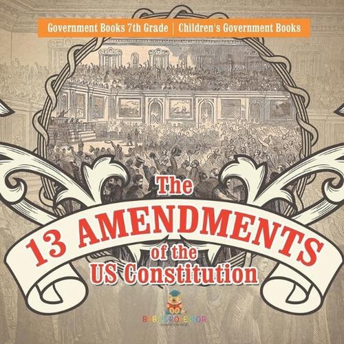 The 13 Amendments of the US Constitution - Government Books 7th Grade ...