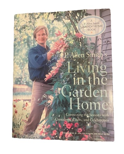 P Allen Smiths Living in the Garden Home: Connecting the Seasons w ...