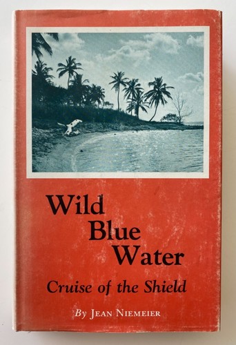 WILD BLUE WATER Cruise of the Shield : Jean Niemeier (SIGNED) 1962 Red ...