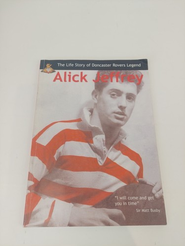 Alick Jeffrey The Life Story Of Doncaster Rovers Legend K 218 | eBay