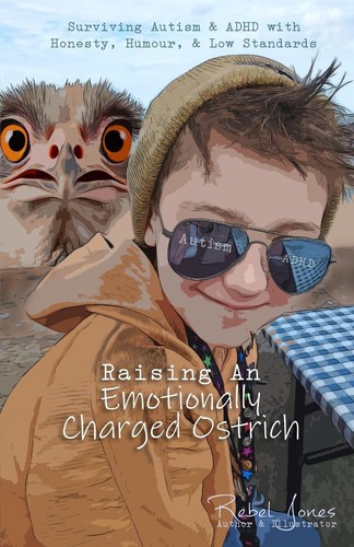 Raising An Emotionally Charged Ostrich: Surviving Autism & ADHD with ...