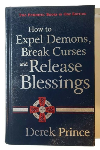 How to Expel Demons, Break Curses and Release Blessings : Two Powerful ...