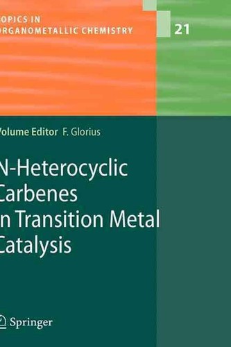 N-Heterocyclic Carbenes in Transition Metal Catalysis by Frank Glorius ...
